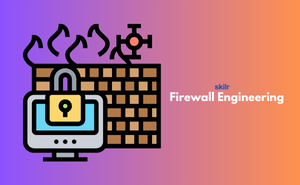 Firewall Engineering Certification - Test your Skills